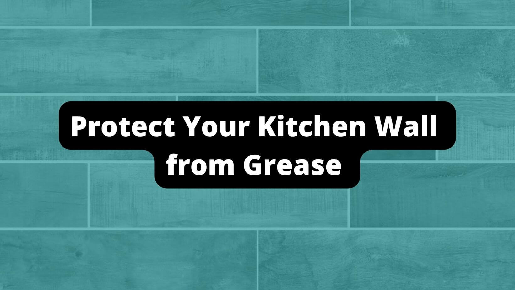 How to Protect Kitchen Wall from Grease | Easy Solution