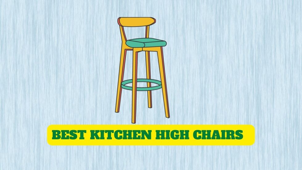 7 Best High Chairs for Kitchen Island